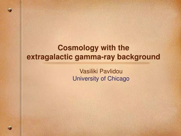 PPT - Cosmology with the extragalactic gamma-ray background PowerPoint ...