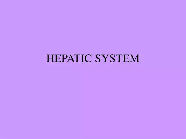 PPT - HEPATIC SYSTEM PowerPoint Presentation, free download - ID:1182558