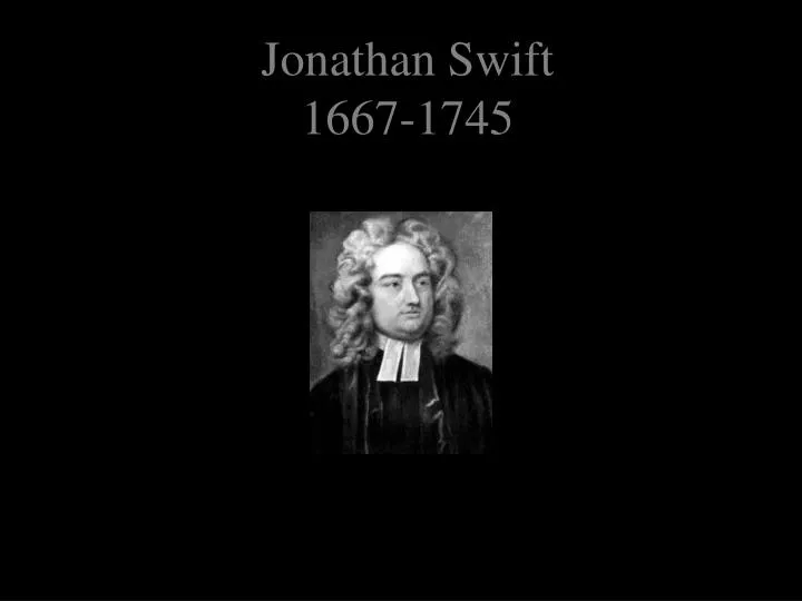 PPT - Jonathan Swift 1667-1745 PowerPoint Presentation, free download ...