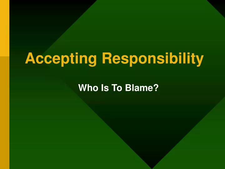 PPT - Accepting Responsibility PowerPoint Presentation, free download ...