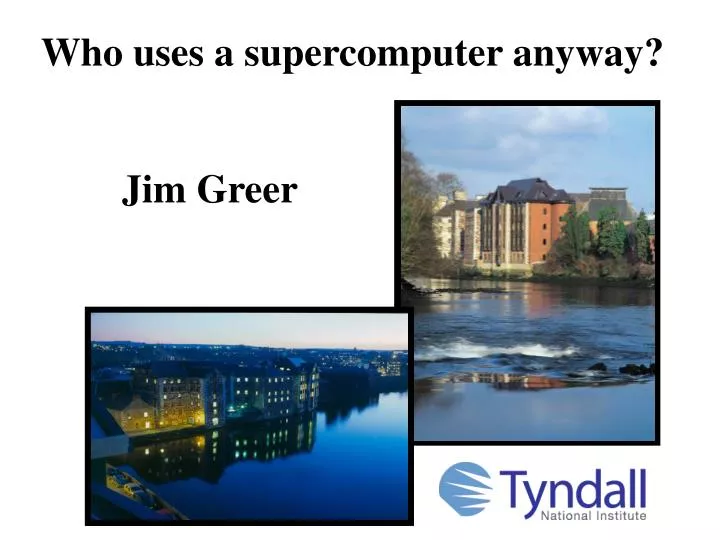 PPT - Who uses a supercomputer anyway? PowerPoint Presentation, free ...