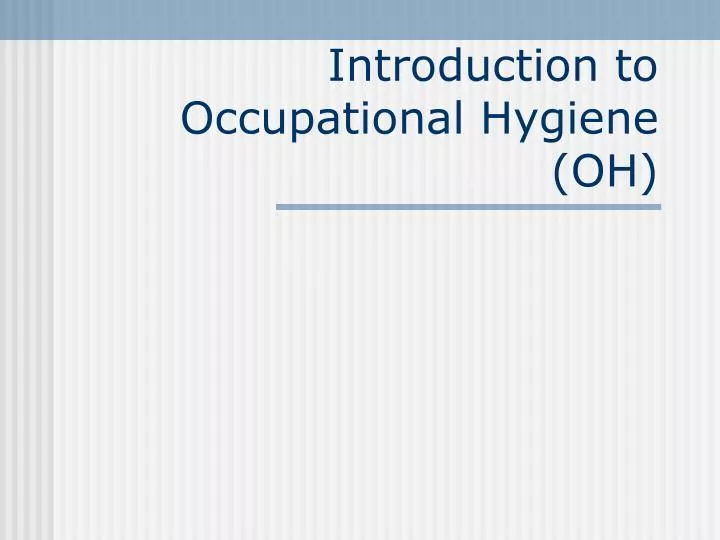 PPT - Introduction to Occupational Hygiene (OH) PowerPoint Presentation ...