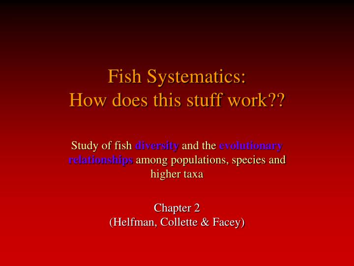 PPT - Fish Systematics: How does this stuff work?? PowerPoint ...