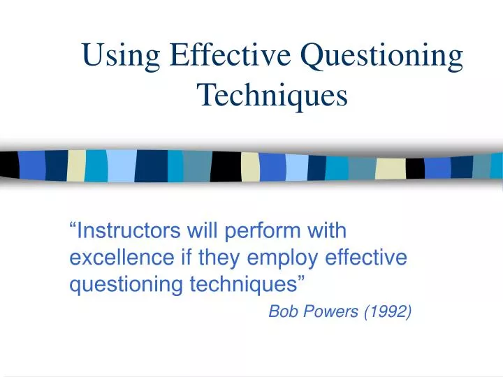 PPT - Using Effective Questioning Techniques PowerPoint Presentation ... PPT - Using Effective Questioning Techniques PowerPoint Presentation ...