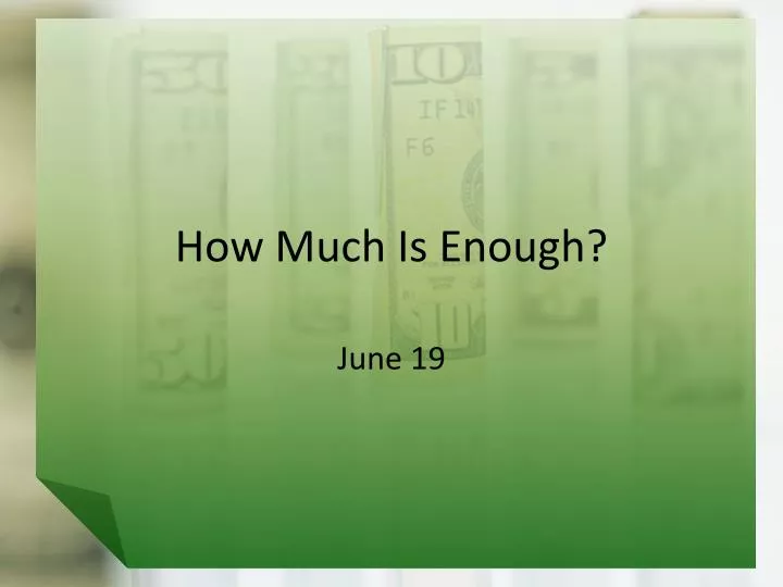 PPT - How Much Is Enough? PowerPoint Presentation, free download - ID ...