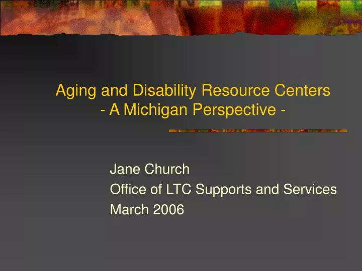 PPT - Aging and Disability Resource Centers - A Michigan Perspective ...