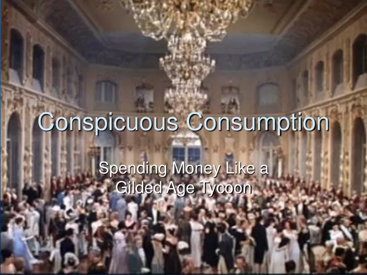 PPT - Conspicuous Consumption PowerPoint Presentation, free download ...