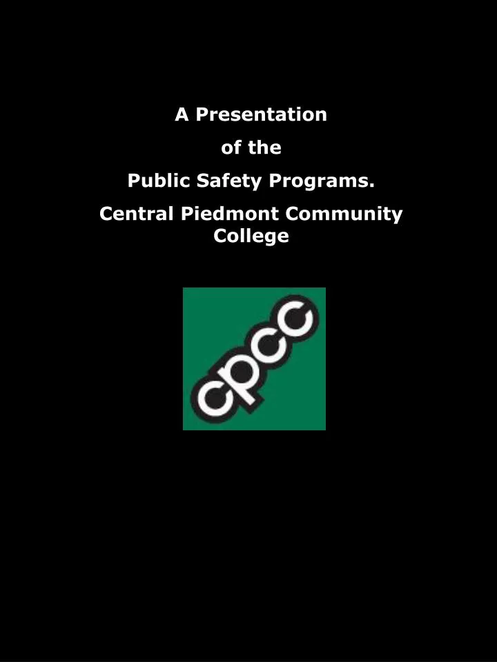 PPT - A Presentation of the Public Safety Programs. Central Piedmont ...