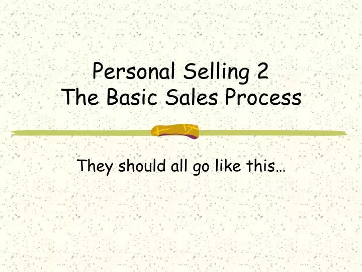 PPT - Personal Selling 2 The Basic Sales Process PowerPoint ...