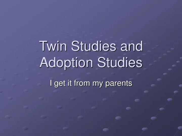 PPT - Twin Studies and Adoption Studies PowerPoint Presentation, free download - ID:1212903