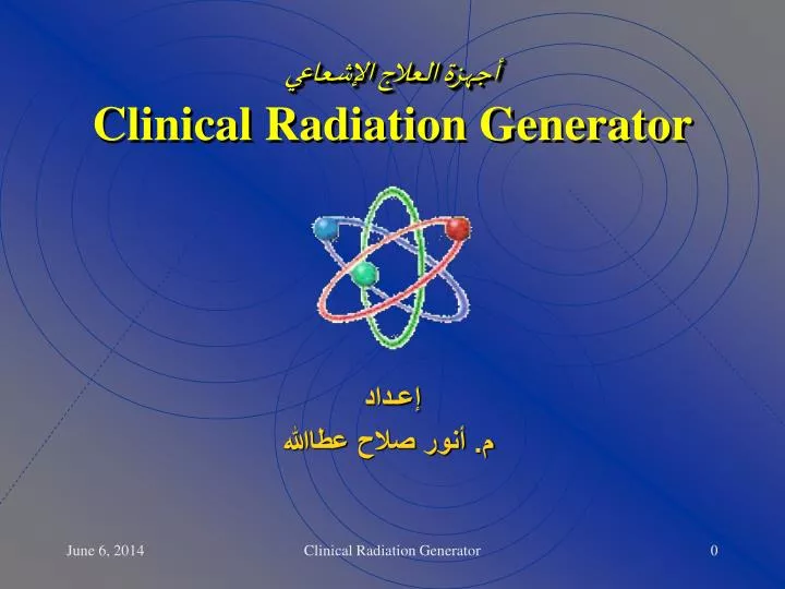 PPT - أجهزة العلاج الإشعاعي Clinical Radiation Generator PowerPoint ...