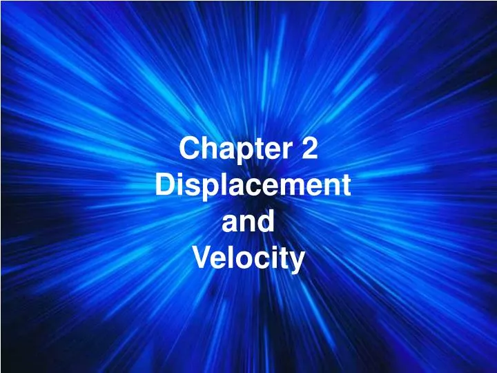 PPT - Chapter 2 Displacement and Velocity PowerPoint Presentation, free ...