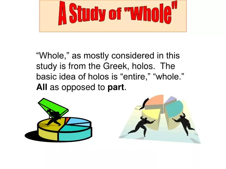PPT - “Whole,” as mostly considered in this study is from the Greek ...
