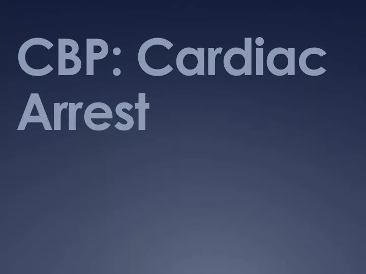PPT - CBP: Cardiac Arrest PowerPoint Presentation, free download - ID ...