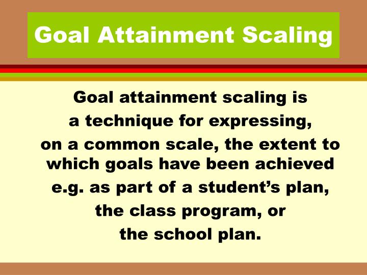 PPT - Goal Attainment Scaling PowerPoint Presentation - ID:1220008