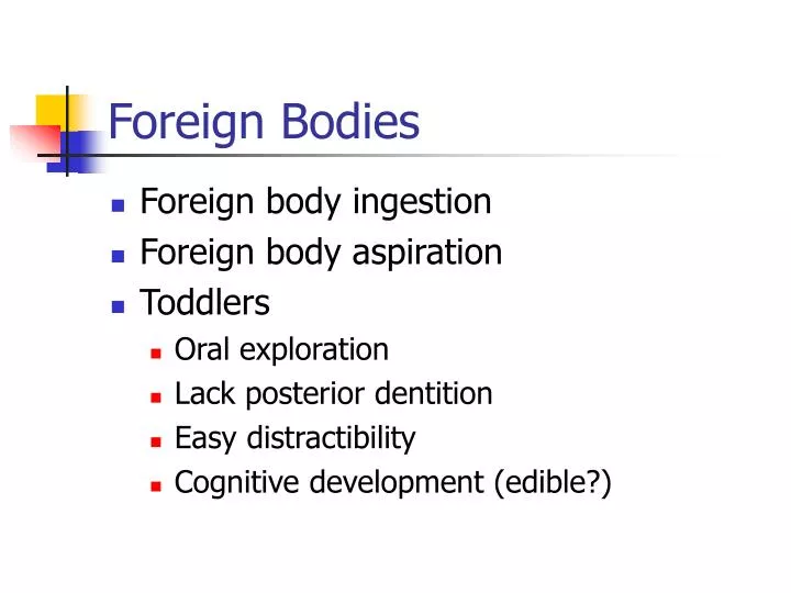 PPT - Foreign Bodies PowerPoint Presentation, free download - ID:1221120