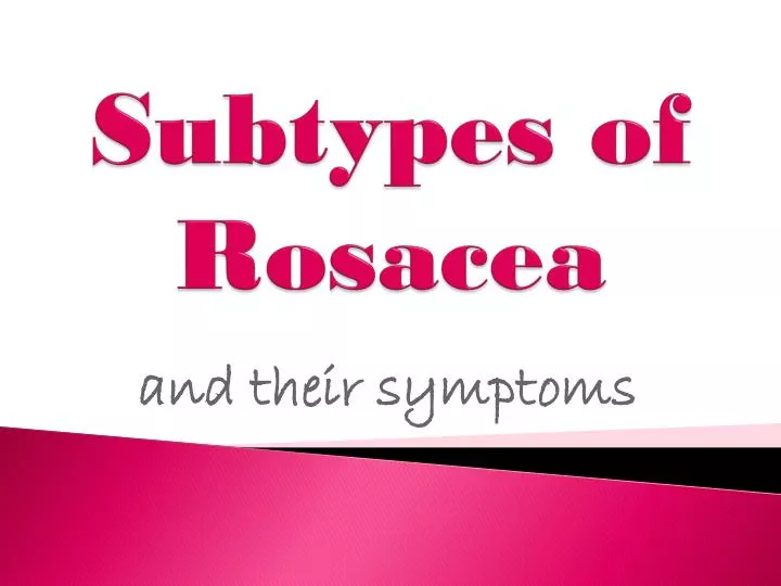 PPT - Subtypes of Rosacea and Their Symptoms PowerPoint Presentation ...