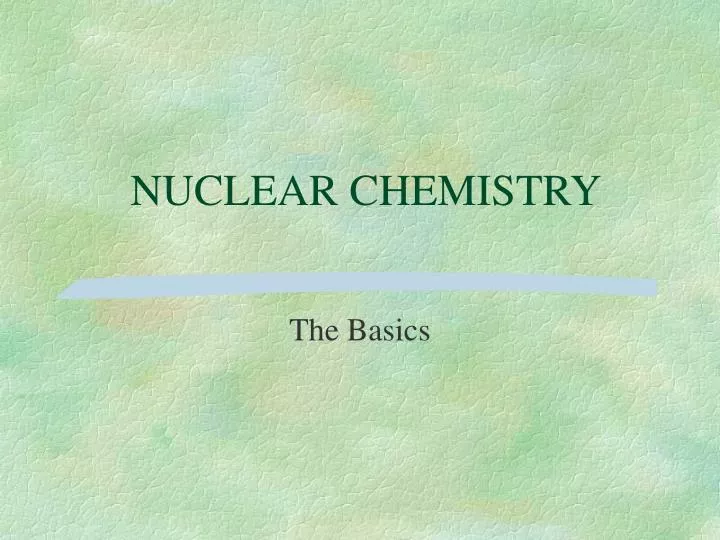PPT - NUCLEAR CHEMISTRY PowerPoint Presentation, free download - ID:1224864