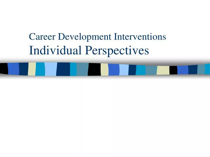 PPT - Career Development Interventions Individual Perspectives ...