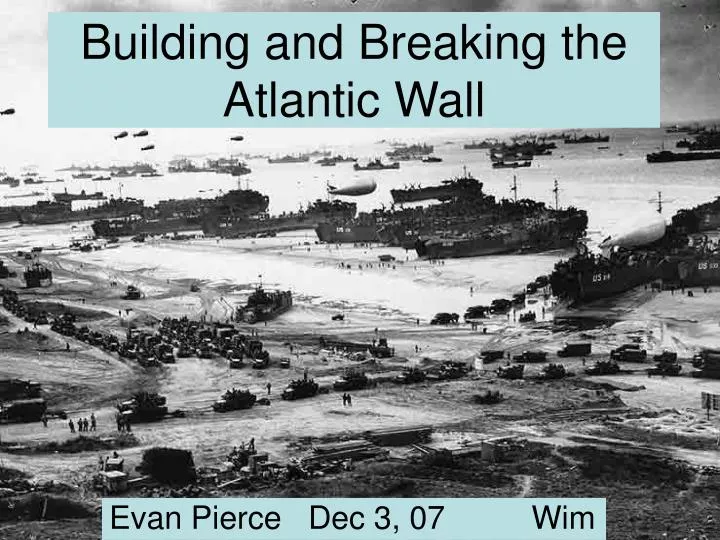 PPT - Building and Breaking the Atlantic Wall PowerPoint Presentation ...