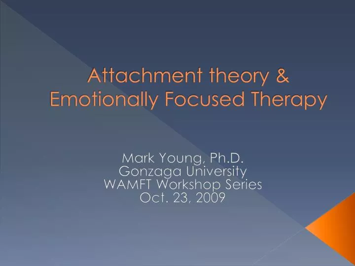 Ppt Attachment Theory And Emotionally Focused Therapy Powerpoint