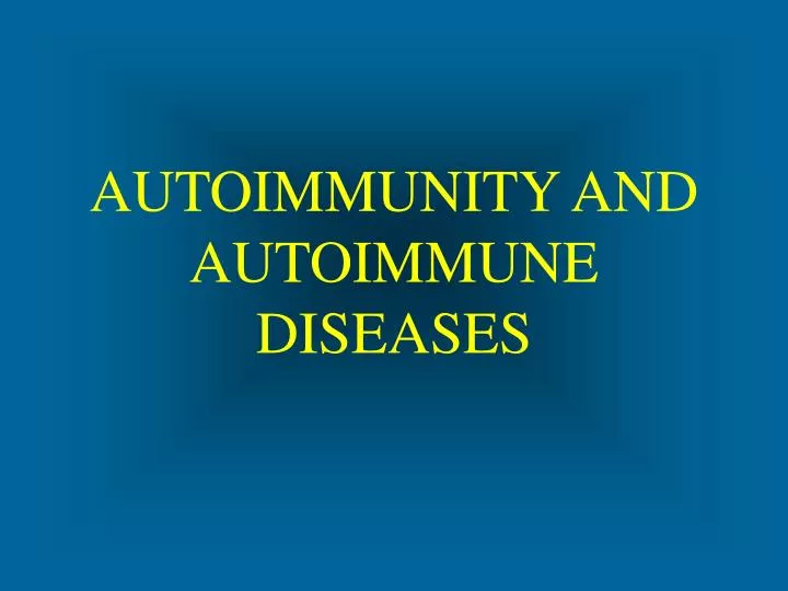 PPT - AUTOIMMUNITY AND AUTOIMMUNE DISEASES PowerPoint Presentation ...