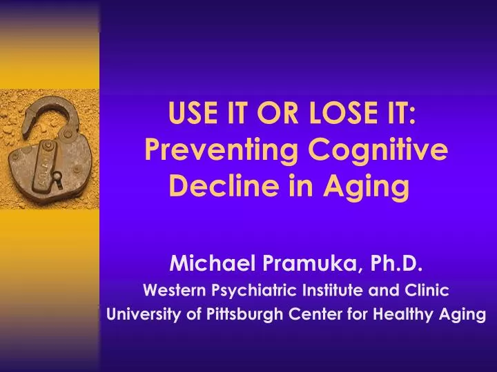 PPT - USE IT OR LOSE IT: Preventing Cognitive Decline in Aging ...