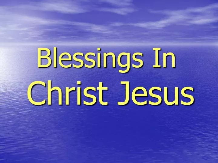PPT - Blessings In Christ Jesus PowerPoint Presentation, free download ...