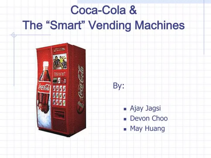 PPT - Coca-Cola & The “Smart” Vending Machines PowerPoint Presentation ...