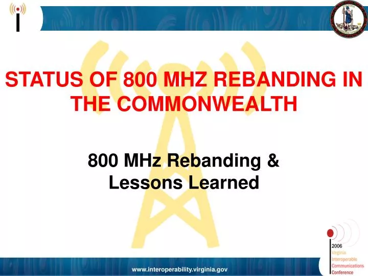 PPT - STATUS OF 800 MHZ REBANDING IN THE COMMONWEALTH 800 MHz Rebanding ...