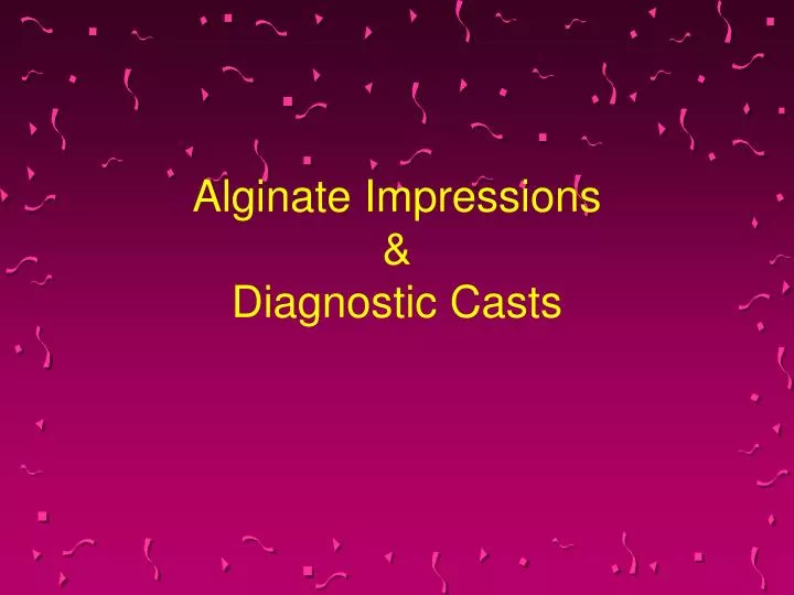 PPT - Alginate Impressions & Diagnostic Casts PowerPoint Presentation ...