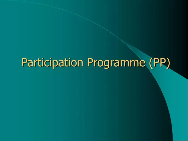 PPT - Participation Programme (PP) PowerPoint Presentation, free ...