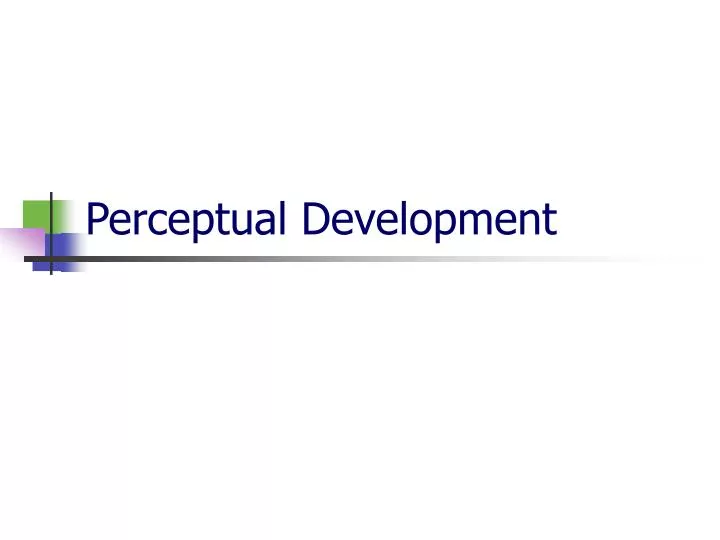 PPT - Perceptual Development PowerPoint Presentation, free download ...