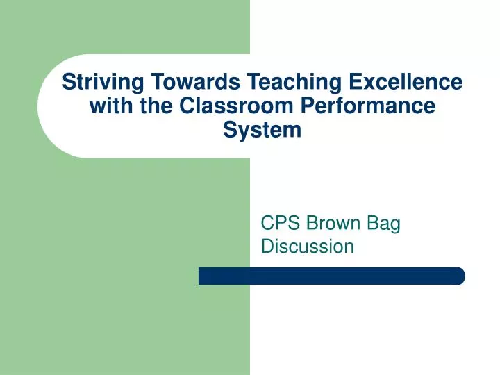 PPT - Striving Towards Teaching Excellence with the Classroom ...