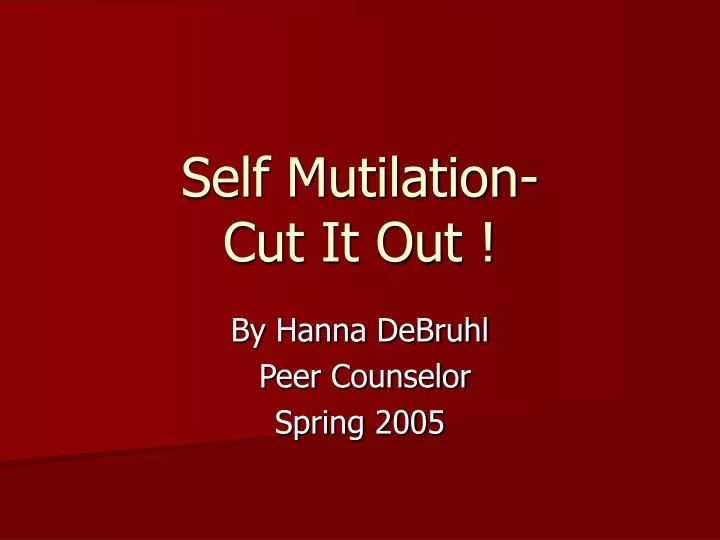PPT - Self Mutilation- Cut It Out ! PowerPoint Presentation, free ...