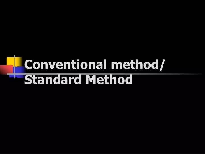 PPT - Conventional method/ Standard Method PowerPoint Presentation ...