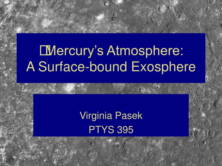 PPT - Mercury’s Atmosphere: A Surface-bound Exosphere PowerPoint Presentation - ID:1259251