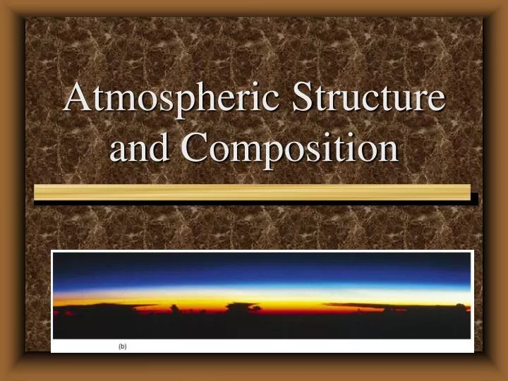 PPT - Atmospheric Structure and Composition PowerPoint Presentation ...