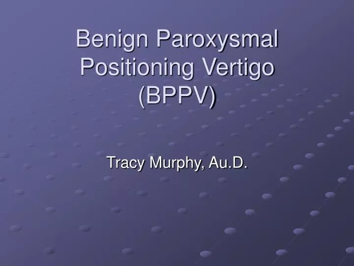 PPT - Benign Paroxysmal Positioning Vertigo (BPPV) PowerPoint ...