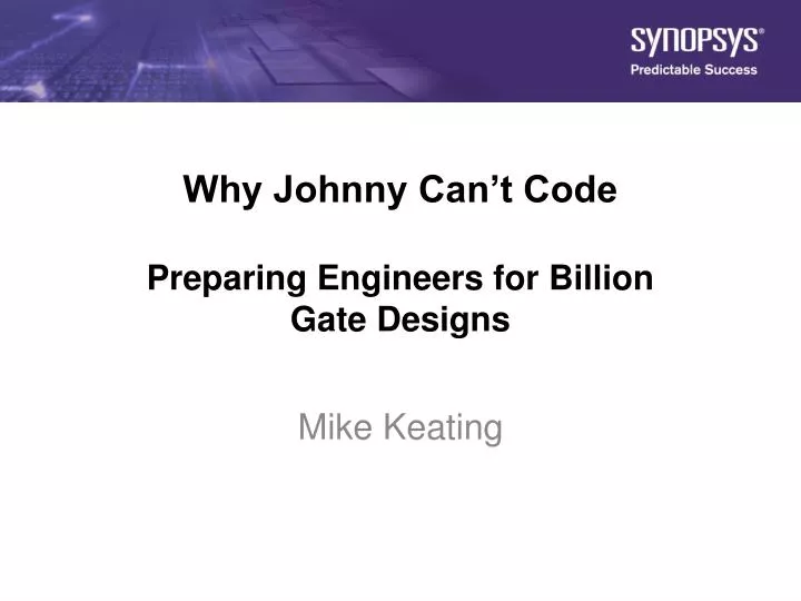 PPT - Why Johnny Can’t Code Preparing Engineers for Billion Gate ...