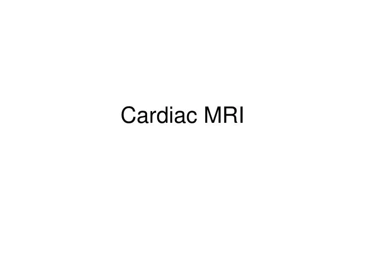 PPT - Cardiac MRI PowerPoint Presentation, free download - ID:1266651