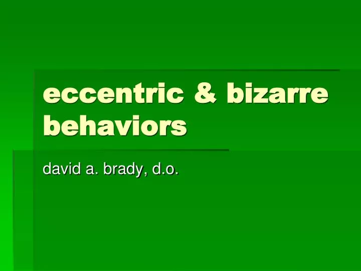PPT - eccentric & bizarre behaviors PowerPoint Presentation, free ...