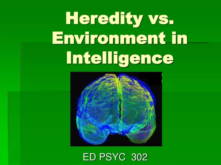 PPT - Heredity vs. Environment in Intelligence PowerPoint Presentation ...