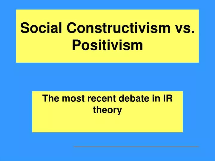 PPT - Social Constructivism vs. Positivism PowerPoint Presentation ...