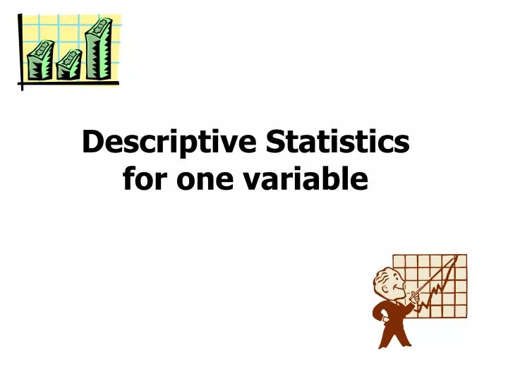 PPT - Descriptive Statistics for one variable PowerPoint Presentation ...
