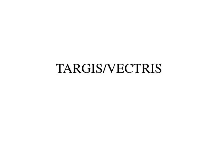 PPT - TARGIS/VECTRIS PowerPoint Presentation, free download - ID:1283567