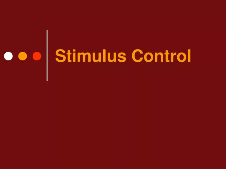 PPT - Stimulus Control PowerPoint Presentation, free download - ID:1284009