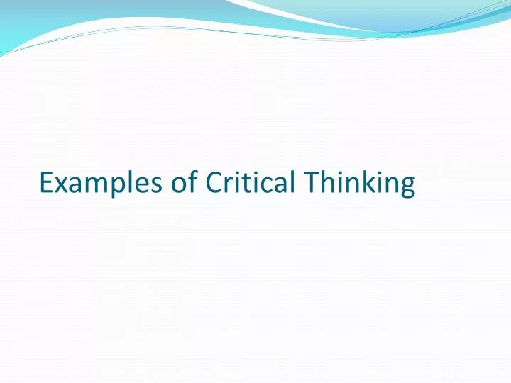 PPT - Examples of Critical Thinking PowerPoint Presentation, free ...