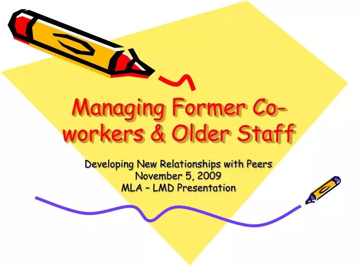 PPT - Managing Former Co-workers & Older Staff PowerPoint Presentation ...