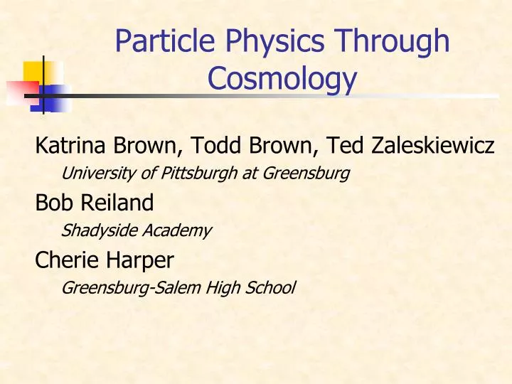 PPT - Particle Physics Through Cosmology PowerPoint Presentation, free ...